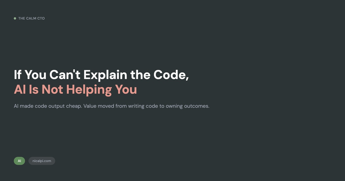 If You Can't Explain the Code, AI Is Not Helping You | The Calm CTO ...